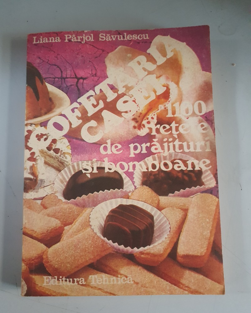Cofetaria casei, 1100 retete de prajituri si bomboane - Liana Parjol ...