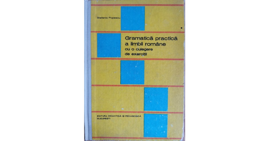 Gramatica practica a limbii romane cu o culegere de exercitii ...