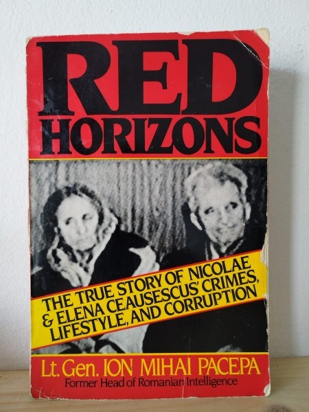 Locotenent General Ion Mihai Pacepa - Red Horizons. The True Story of ...