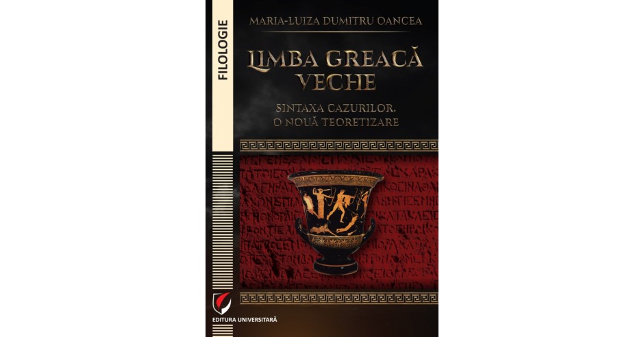 Limba greaca veche. Sintaxa cazurilor. O noua teoretizare - MARIA-LUIZA ...