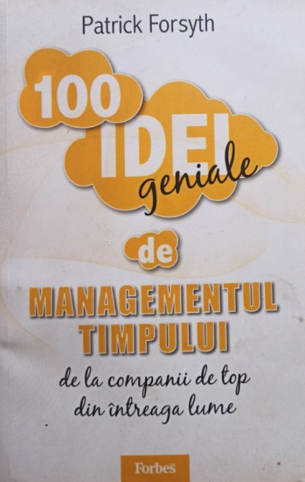 Patrick Forsyth - 100 idei geniale de managementul timpului | Okazii.ro