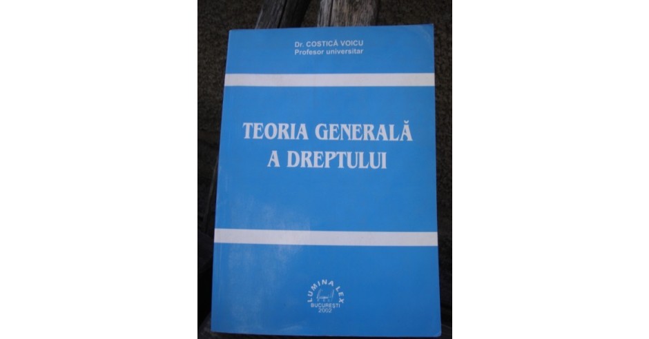 TEORIA GENERALA A DREPTULUI - COSTICA VOICU | arhiva Okazii.ro