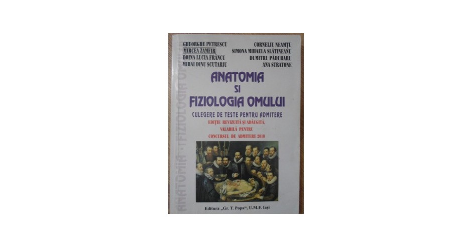 ANATOMIA SI FIZIOLOGIA OMULUI. CULEGERE DE TESTE PENTRU ADMITERE-GH ...