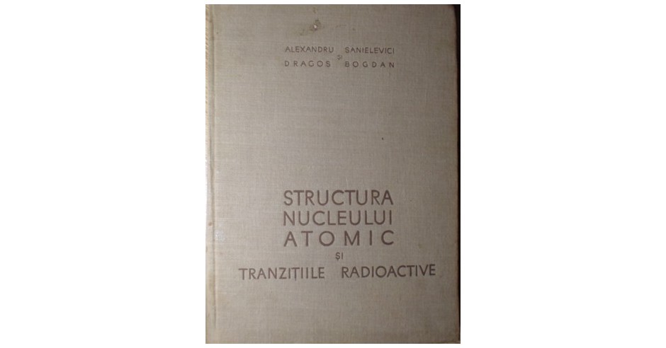 STRUCTURA NUCLEULUI ATOMIC SI TRANZITIILE RADIOACTIVE-ALEXANDRU ...