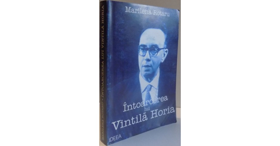 INTOARCEREA LUI VINTILA HORIA de MARILENA ROTARU , 2002 | arhiva Okazii.ro