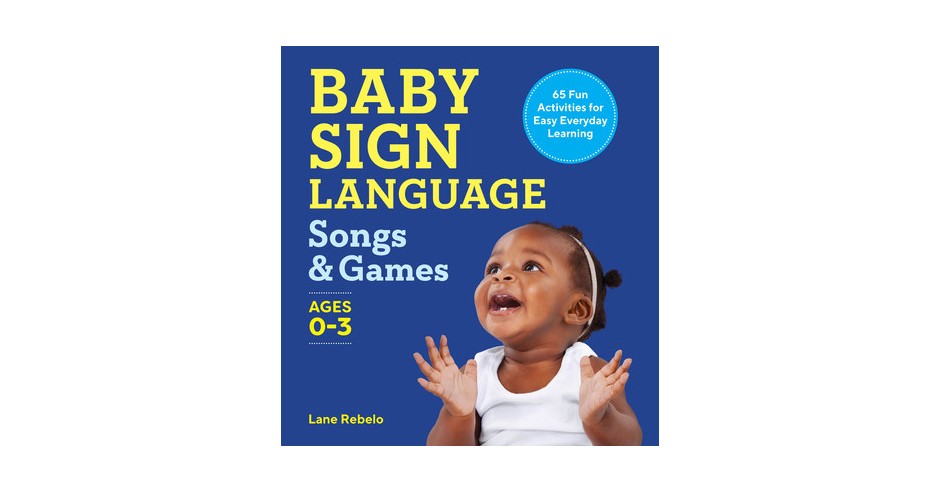 Baby Sign Language Songs & Games: 65 Fun Activities for Easy Everyday ...