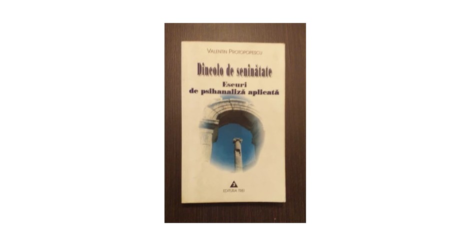 Valentin Protopopescu - Dincolo de seninatate. Eseuri de psihanaliza ...