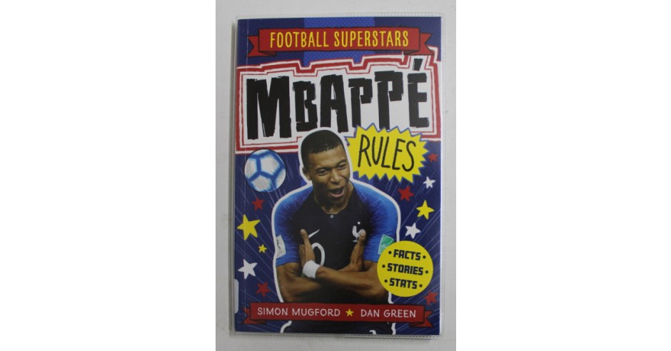MBAPPE RULES - FACTS , STORIES , STATS by SIMON MUGFORD and DAN GREEN ...