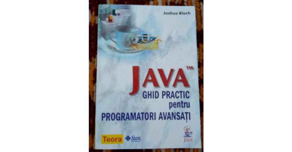 Joshua Bloch JAVA ghid practic pentru programatori avansati TEORA ...