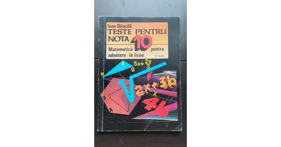 Teste pentru nota 10. Matematică pentru admitere în liceu - Ioan ...
