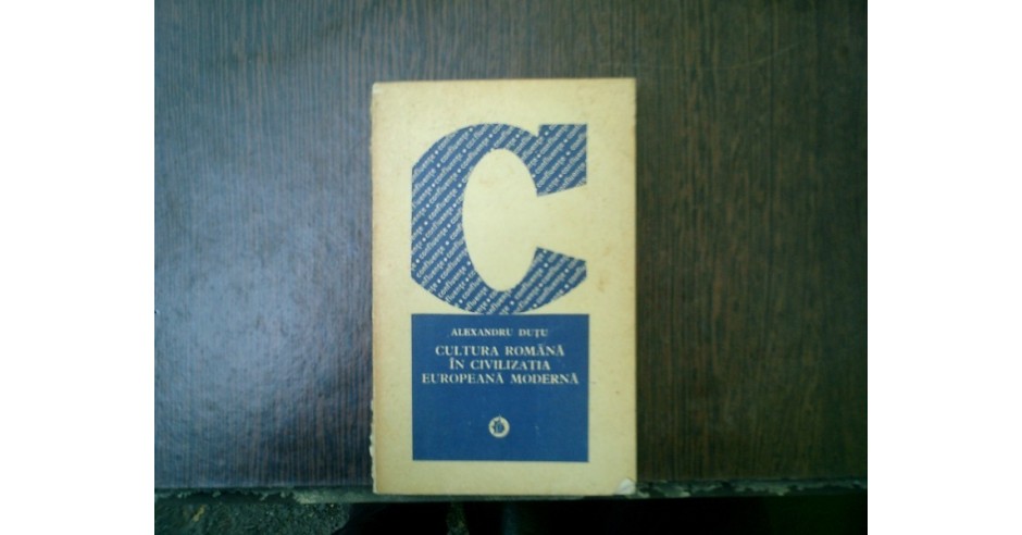 Cultura romana in civilizatia europeana moderna - Alexandru Dutu ...