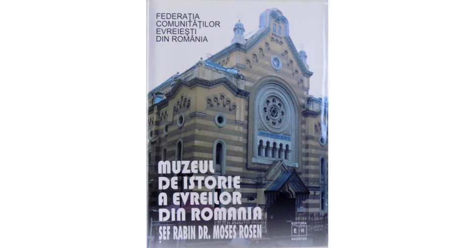 MUZEUL DE ISTORIE A EVREILOR SIN ROMANIA " SEF RABIN DR. MOSES ROSEN ...
