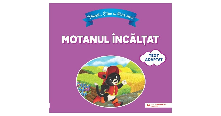 Povesti. Citim cu litere mari: Motanul incaltat (text adaptat dupa ...