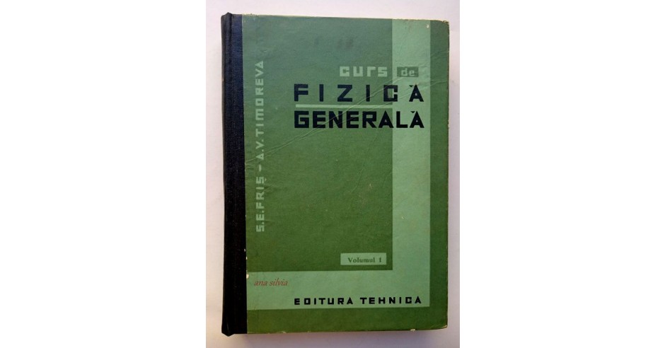 Curs de fizica generala - S. E. Fris, A. V. Timoreva, volumul 1,1964 ...