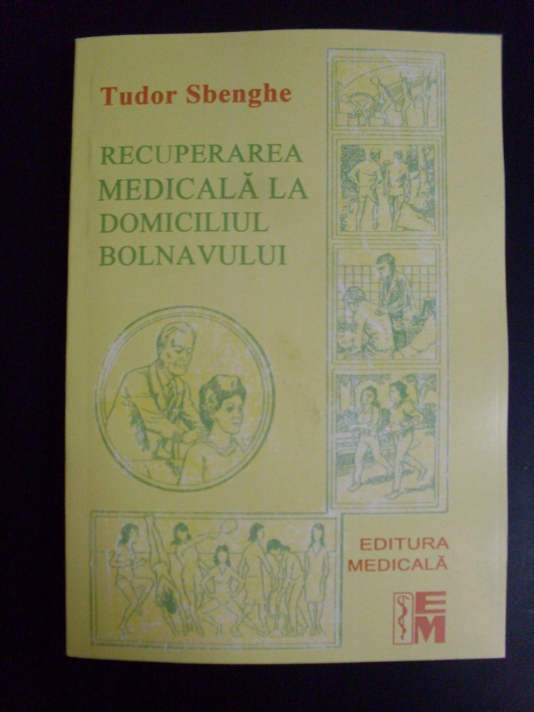 Recuperarea Medicala La Domiciliul Bolnavului - Tudor Sbenghe ,549342 ...