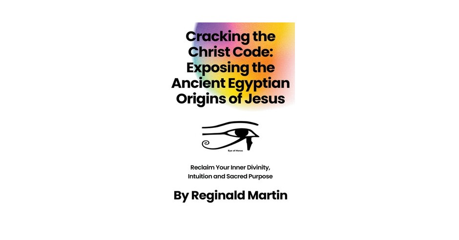 Cracking The Christ Code: Exposing The Ancient Egyptian Origins Of ...