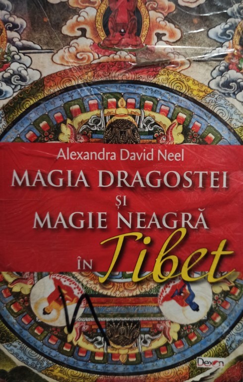 Alexandra David Neel - Magia dragostei si magie neagra in Tibet ...