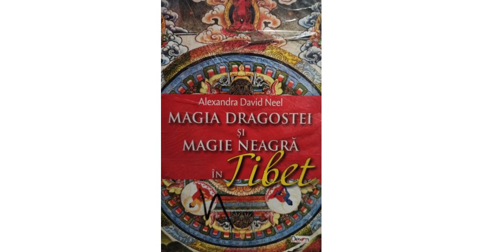 Alexandra David Neel - Magia dragostei si magie neagra in Tibet ...