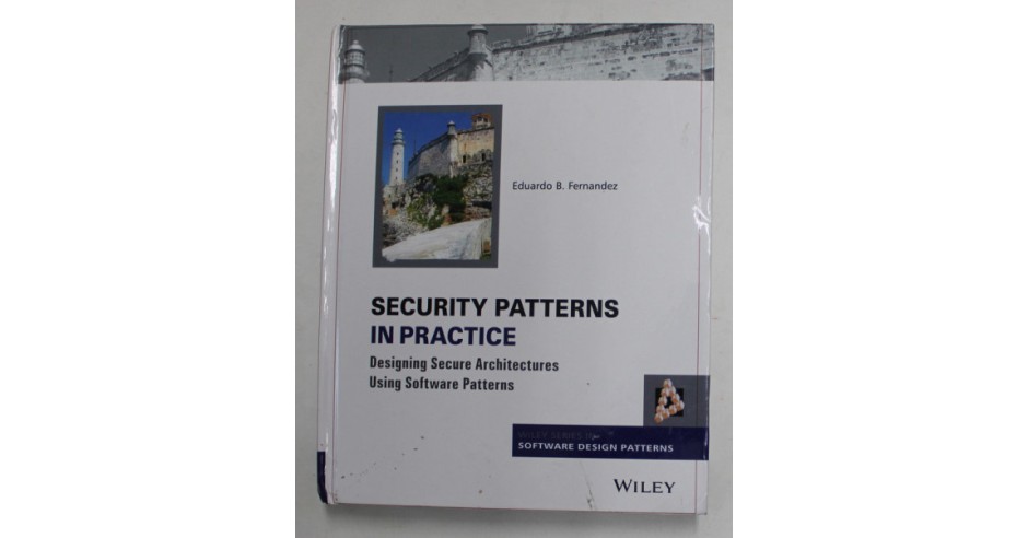Security Patterns In Practice Designing Secure Architectures Using Software Patterns By