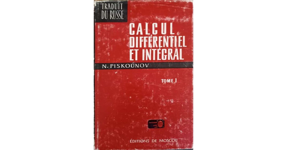 CALCUL DIFFERENTIEL ET INTEGRAL VOL.1-N.PISKOUNOV | arhiva Okazii.ro