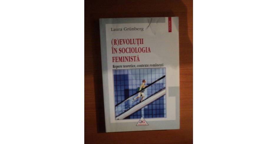 EVOLUTII IN SOCIOLOGIA FEMINISTA , REPERE TEORETICE , CONTEXTE ...