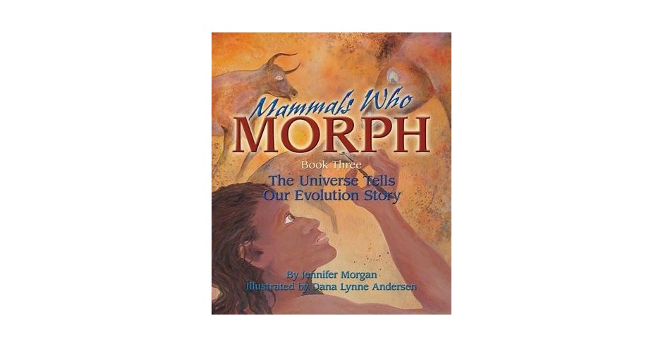 Mammals Who Morph: The Universe Tells Our Evolution Story: Book 3 ...
