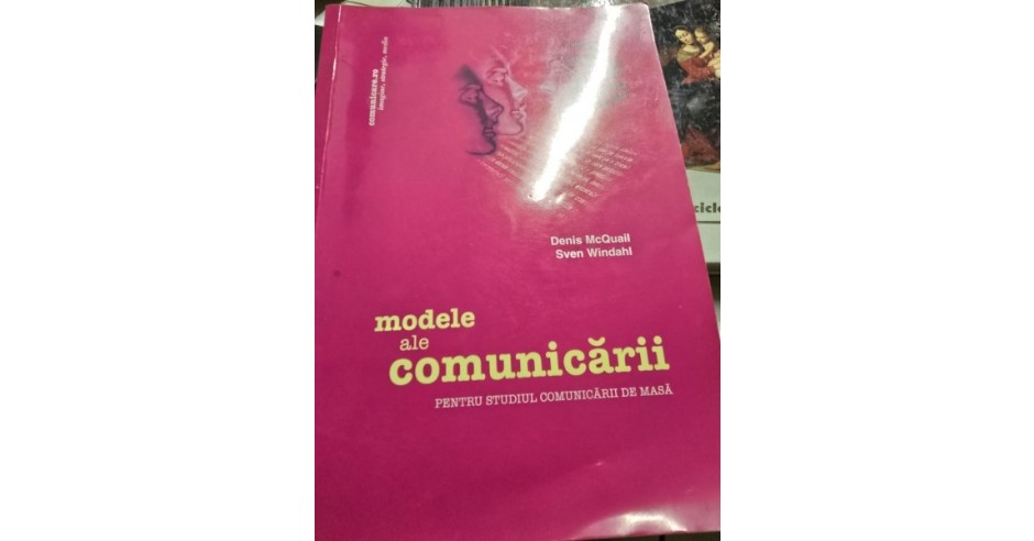 MODELE ALE COMUNICARII , PENTRU STUDIUL COMUNICARII DE MASA DE DENIS MCQUAIL , SVEN WINDAHL ...