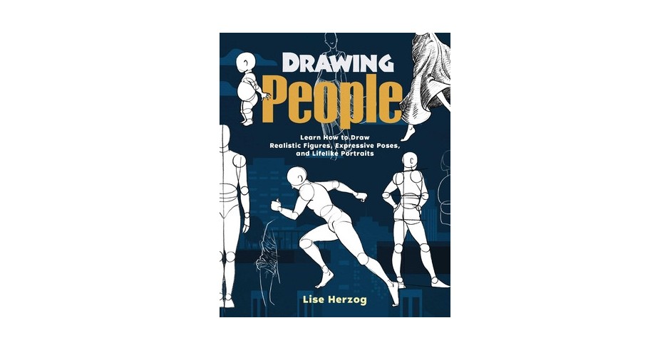 Drawing People: Learn How to Draw Realistic Figures, Expressive Poses ...