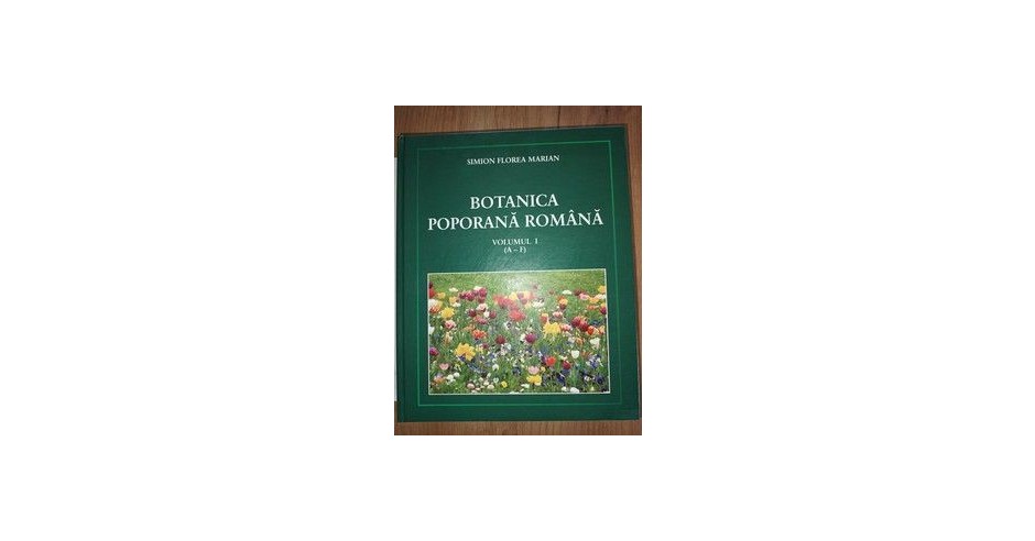 Botanica poporana romana vol 1- Simion Florea Marian | arhiva Okazii.ro