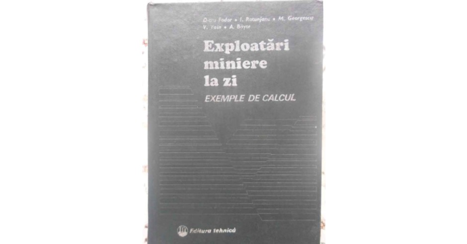 EXPLOATARI MINIERE LA ZI. EXEMPLE DE CALCUL-D-TRU. FODOR, I. ROTUNJANU ...