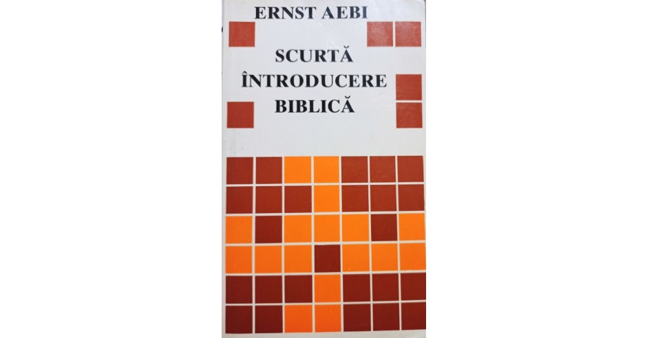 Ernst Aebi - Scurta introducere biblica | arhiva Okazii.ro