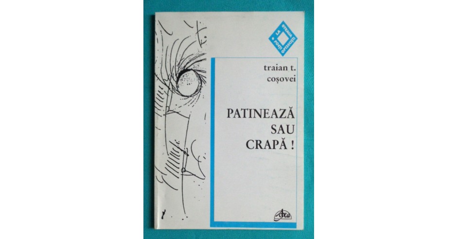 Traian T Cosovei ? Patineaza sau crapa ( prima editie ) | arhiva Okazii.ro