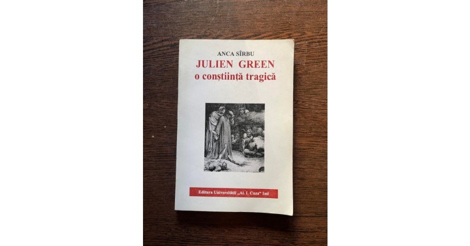 Anca Sirbu Julien Green o constiinta tragica | Okazii.ro