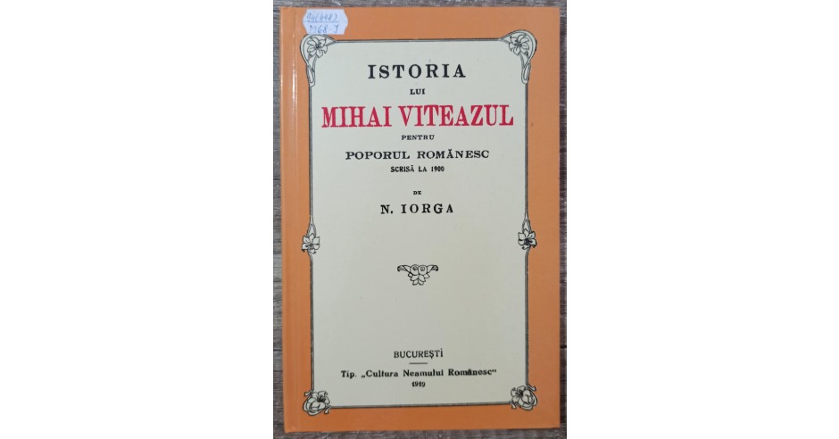 Istoria lui Mihai Viteazul pentru poporul romanesc - N. Iorga// ed ...