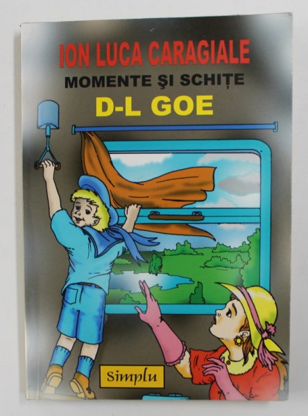 ION LUCA CARAGIALE - MOMENTE SI SCHITE - D- L GOE , 2008 , PREZINTA ...