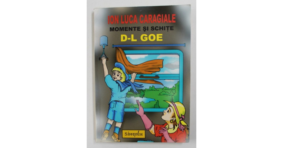 ION LUCA CARAGIALE - MOMENTE SI SCHITE - D- L GOE , 2008 , PREZINTA ...
