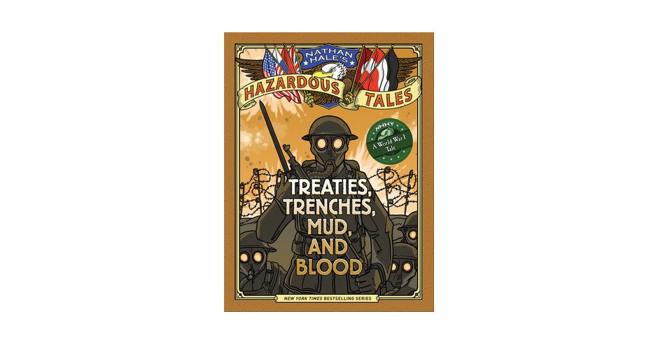 Nathan Hale's Hazardous Tales: Treaties, Trenches, Mud, and Blood (a ...