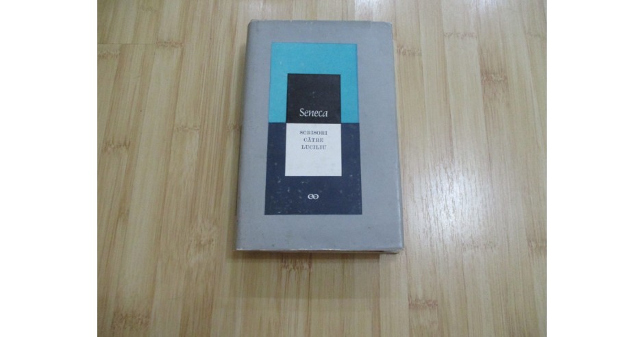 SENECA--SCRISORI CATRE LUCILIU - 1967 | arhiva Okazii.ro