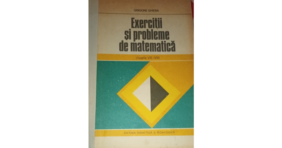 Exercitii si Probleme Matematica Grigore Gheba Clasele VII-VIII (7-8 ...