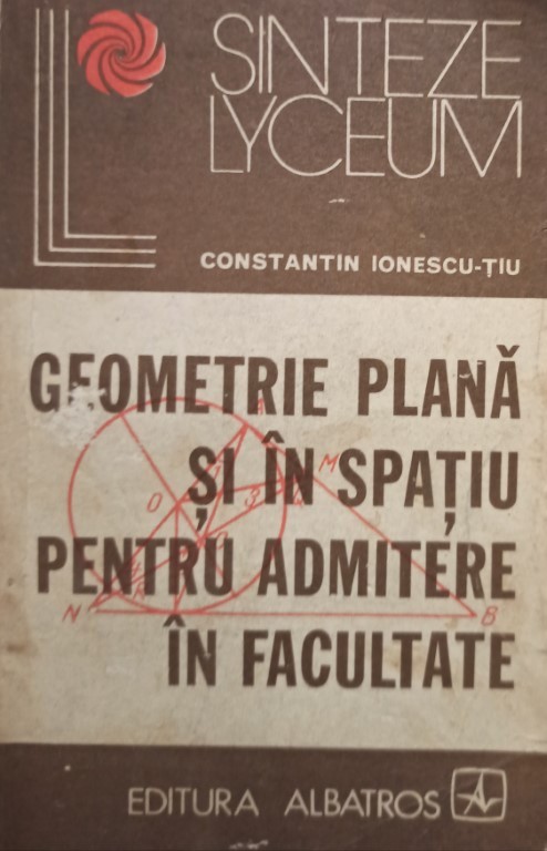 Constantin Ionescu Tiu - Geometrie plana si in spatiu pentru admitere ...