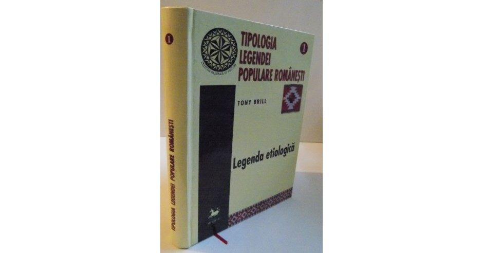 TIPOLOGIA LEGENDEI POPULARE ROMANESTI, VOL. I LEGENDA ETIOLOGICA, 2005 ...