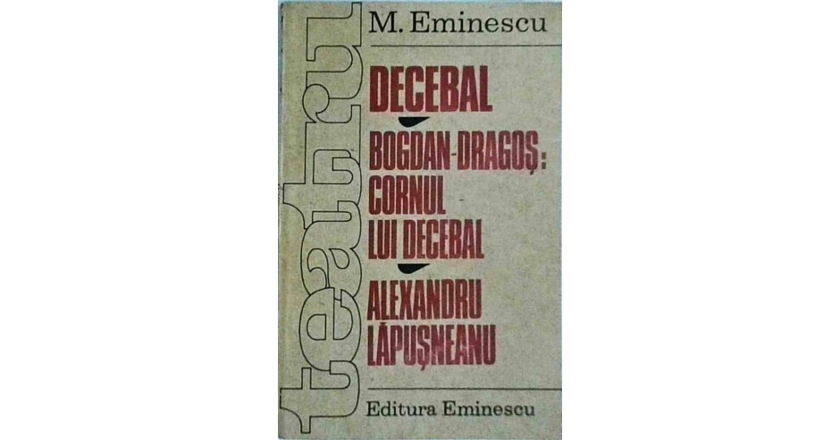 Mihai Eminescu - Decebal. Bogdan-Dragos: Cornul lui Decebal. Alexandru ...