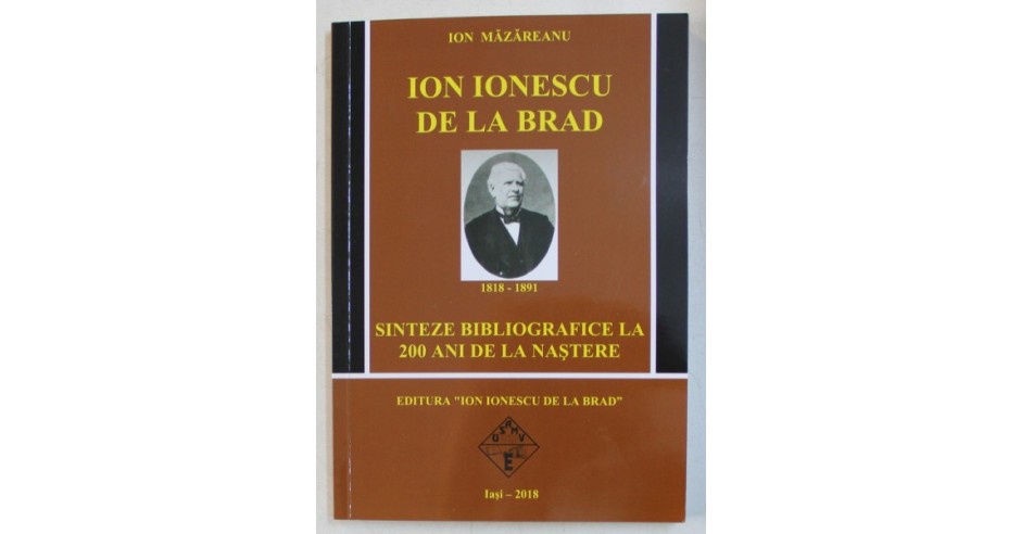 ION IONESCU DE LA BRAD 1818 - 1891 , SINTEZE BIBLIOGRAFICE LA 200 DE ANI DE LA NASTERE de ION ...