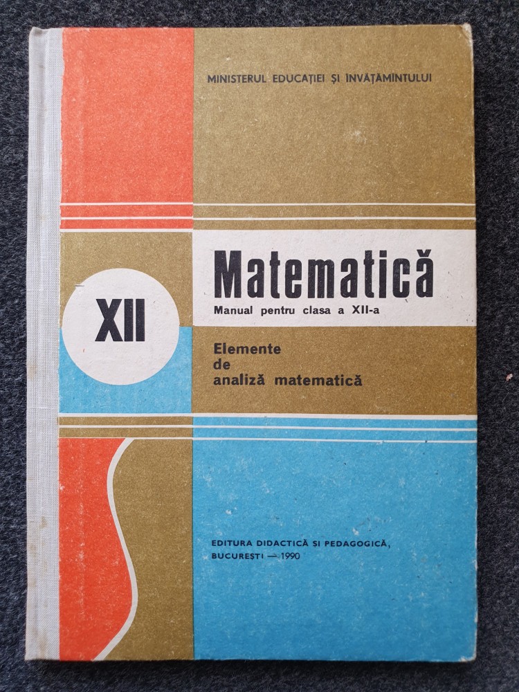 MATEMATICA MANUAL PENTRU CLASA A XII-A - Elemente de analiza matematica ...