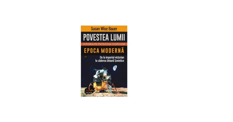 Povestea lumii. Istoria pe intelesul copiilor. Volumul IV: Epoca ... Povestea lumii. Istoria pe intelesul copiilor. Volumul IV: Epoca ...