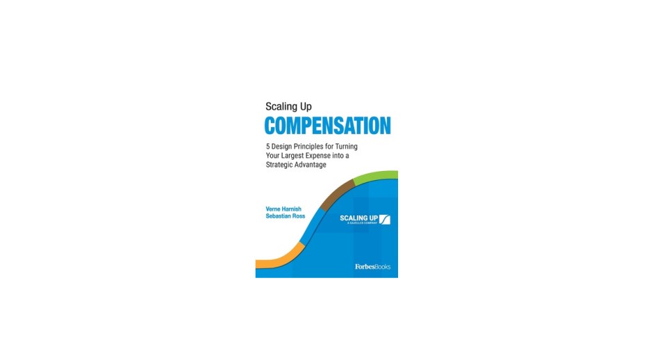 Scaling Up Compensation: 5 Design Principles for Turning Your Largest ...