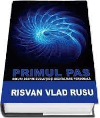 PRIMUL PAS, ESEURI DESPRE EVOLUTIE SI DEZVOLTARE PERSONALA - RISVAN ...