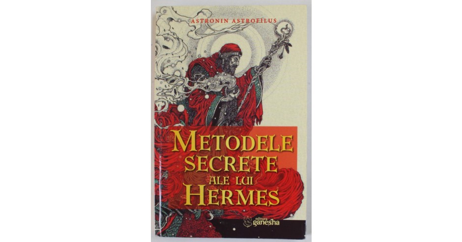 METODELE SECRETE ALE LUI HERMES de ASTRONIN ASTROFILUS , GHID PENTRU CALCULAREA SI INTERPRETAREA ...