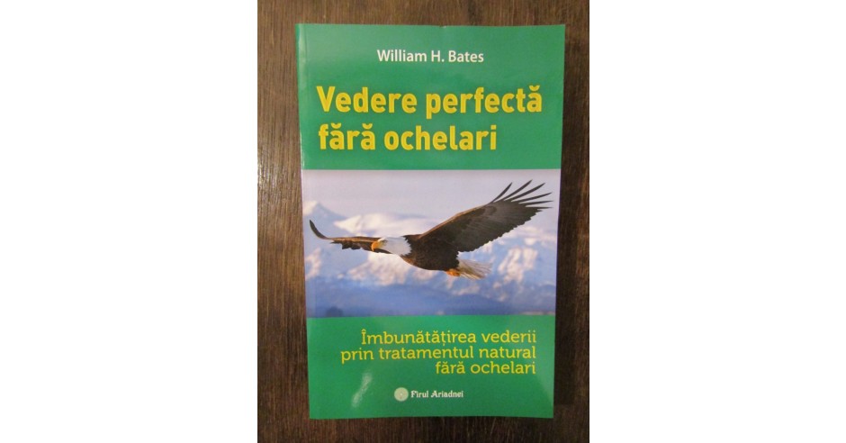 VEDERE PERFECTA FARA OCHELARI-William H. Bates | arhiva Okazii.ro