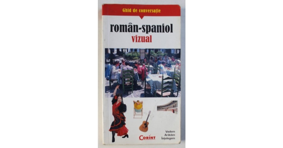 GHID DE CONVERSATIE ROMAN - SPANIOL VIZUAL , 2009 | Okazii.ro